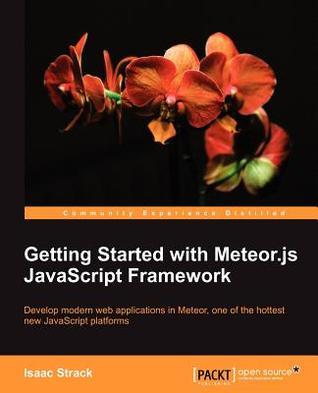 Getting Started With Meteor Javascript Framework by Isaac Strack | Goodreads