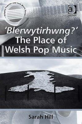 'Blerwytirhwng?' The Place of Welsh Pop Music by Sarah Hill | Goodreads
