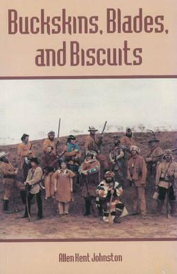 Buckskins, Blades & Biscuits: Text and Drawings by Allen Kent Johnston ...