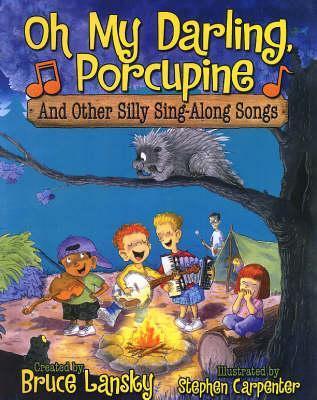 Oh My Darling, Porcupine: And Other Silly Sing-along Songs by Bruce ...