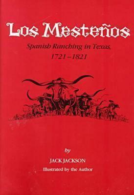 Los Mestenos: Spanish Ranching in Texas, 1721-1821 by Jack Jackson ...