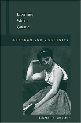Experience Without Qualities: Boredom and Modernity by Elizabeth ...
