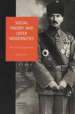 Social Theory and Later Modernities: The Turkish Experience (Studies in ...
