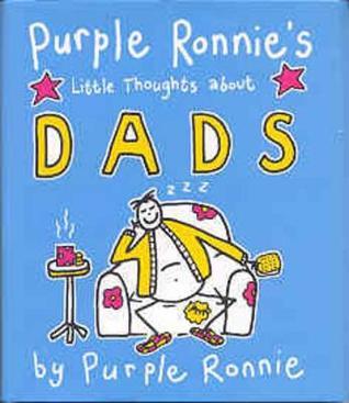 Purple Ronnie's Little Thoughts About Dads by Purple Ronnie | Goodreads