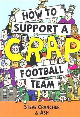 How to Support a Crap Football Team by Steve Crancher | Goodreads