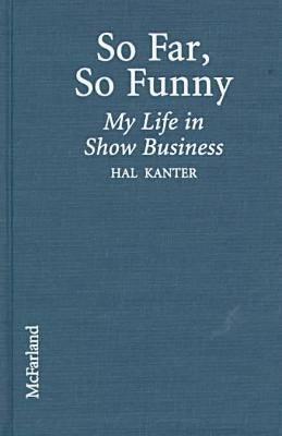So Far, So Funny: My Life In Show Business by Hal Kanter | Goodreads