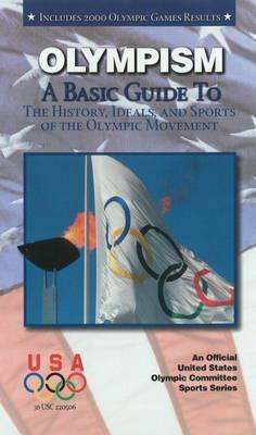 Olympism: A Basic Guide to the History, Ideals, and Sports of the ...