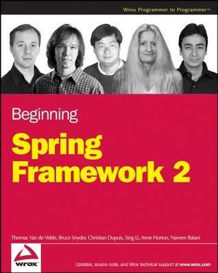 Beginning Spring Framework 2 by Thomas Van de Velde | Goodreads