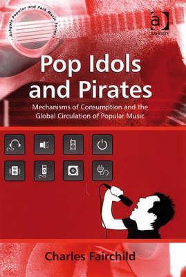 Pop Idols and Pirates: Mechanisms of Consumption and the Global ...