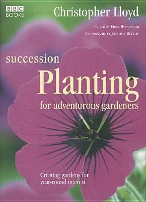 Succession Planting for Adventurous Gardeners by Christopher Lloyd | Goodreads