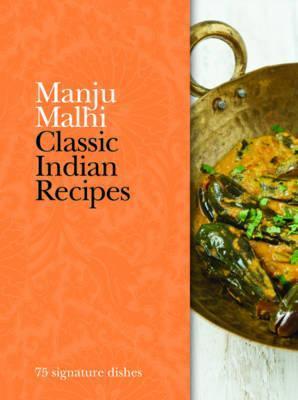 Classic Indian Recipes by Manju Malhi | Goodreads