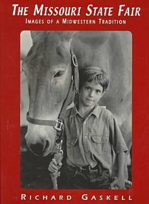 The Missouri State Fair: Images of a Midwestern Tradition by Richard ...