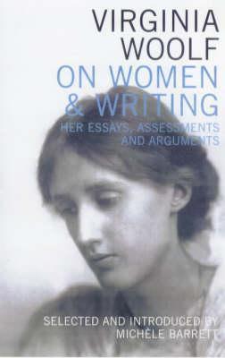 Virginia Woolf on Women & Writing: Her Essays, Assessments and ...