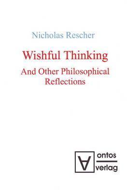 Wishful Thinking and Other Philosophical Reflections by Nicholas Rescher | Goodreads
