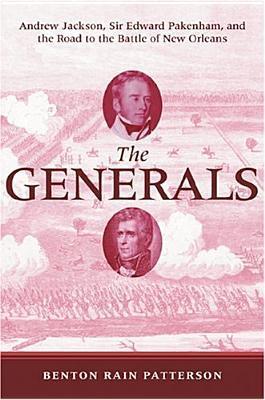 The Generals: Andrew Jackson, Sir Edward Pakenham, and the Road to the ...