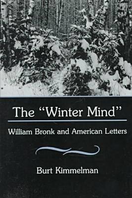 The "Winter Mind": William Bronk and American Letters by Burt Kimmelman ...
