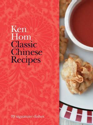 Classic Chinese Recipes by Ken Hom | Goodreads