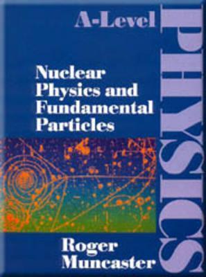 Nuclear Physics and Fundamental Particles by Roger Muncaster | Goodreads