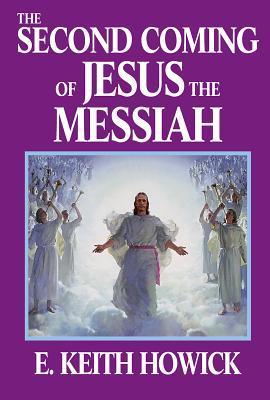 The Second Coming of Jesus the Messiah by E. Keith Howick Jr. | Goodreads
