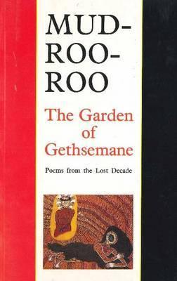 The Garden of Gethsemane: Poems from the Lost Decade by Mudrooroo ...