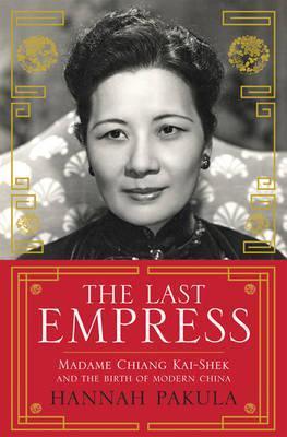 Last Empress: Madame Chiang Kai-Shek and the Birth of Modern China by ...