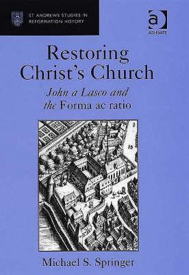 Restoring Christ's Church: John a Lasco and the Forma ac ratio by ...