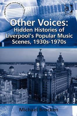 Other Voices: Hidden Histories Of Liverpool's Popular Music Scenes ...
