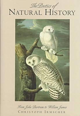 The Poetics of Natural History: From John Bartram to William James by ...