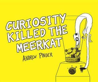 Curiosity Killed the Meerkat by Andrew Pinder | Goodreads