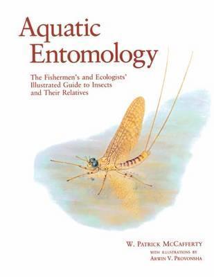 Aquatic Entomology: The Fisherman's and Ecologist's Illustrated Guide ...