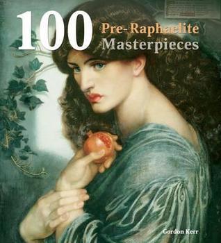 Pre-Raphaelite Masterpieces (Masterpieces of Art) by Gordon Kerr ...
