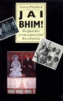 Jai Bhim!: Dispatches From a Peaceful Revolution by Terry Pilchick ...