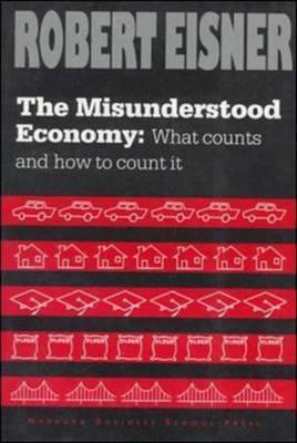 The Misunderstood Economy: What Counts and How to Count It by Robert Eisner | Goodreads