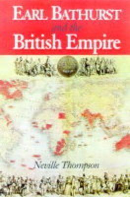Earl Bathurst and the British Empire by Neville Thompson | Goodreads