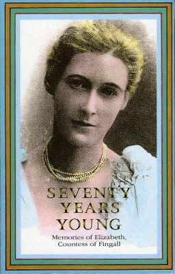 Seventy Years Young: Memories of Elizabeth, Countess of Fingall by ...