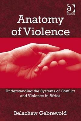 Anatomy of Violence: Understanding the Systems of Conflict and Violence ...