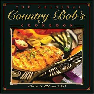 The Original Country Bob's Cookbook by Country Bob | Goodreads