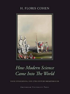 How Modern Science Came into the World: Four Civilizations, One 17th ...