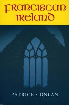 Franciscan Ireland by Patrick Conlan | Goodreads