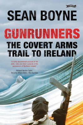 Gunrunners: The Covert Arms Trail to Ireland by Sean Boyne | Goodreads