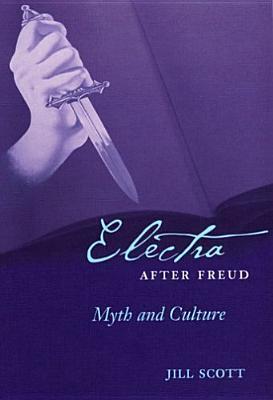 Electra after Freud: Myth and Culture by Jill Scott | Goodreads