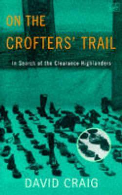 On the Crofters' Trail: In Search of the Clearance Highlanders by David ...