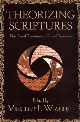 Theorizing Scriptures: New Critical Orientations to a Cultural ...