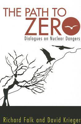 Path to Zero: Dialogues on Nuclear Dangers by Richard A. Falk | Goodreads