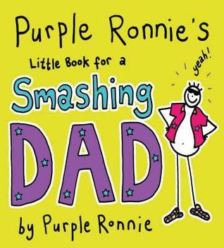 Purple Ronnie's Little Book For A Smashing Dad by Giles Andreae | Goodreads