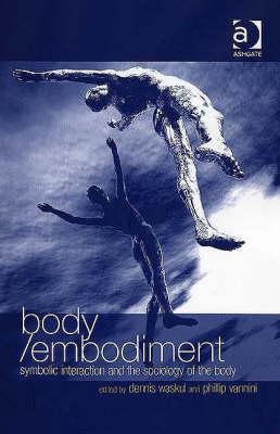 Body/Embodiment: Symbolic Interaction and the Sociology of the Body by ...