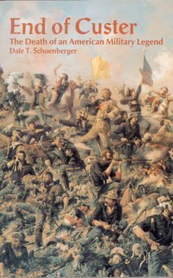 End of Custer: The death of an American Military Legend by Dale ...