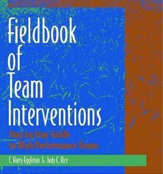 Fieldbook of Team Interventions by C. Harry Eggleton | Goodreads