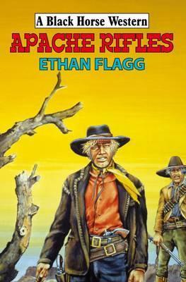 Apache Rifles by Ethan Flagg | Goodreads