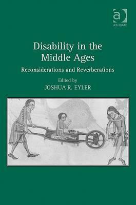 Disability in the Middle Ages by Joshua R. Eyler | Goodreads